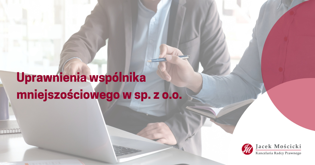 Uprawnienia wspólnika mniejszościowego w sp. z o.o. - Jacek Mościcki - Kancelaria Radcy Prawnego